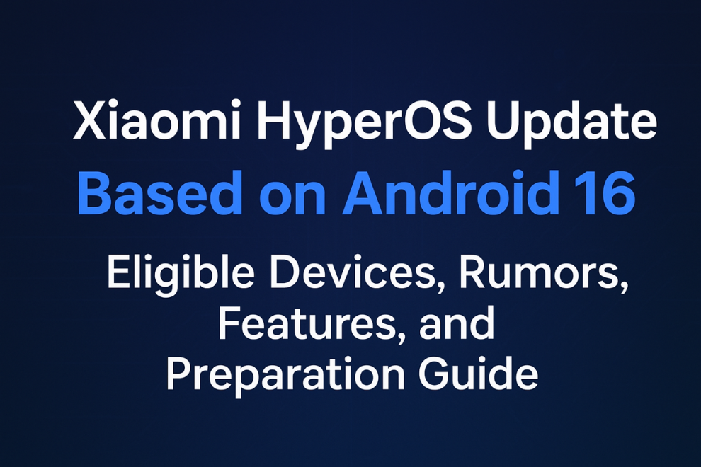 Xiaomi HyperOS Update Based on Android 16 Preparation Guide